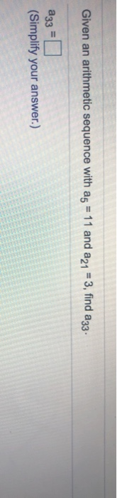 Solved Given an arithmetic sequence with ag = 11 and a21 = | Chegg.com