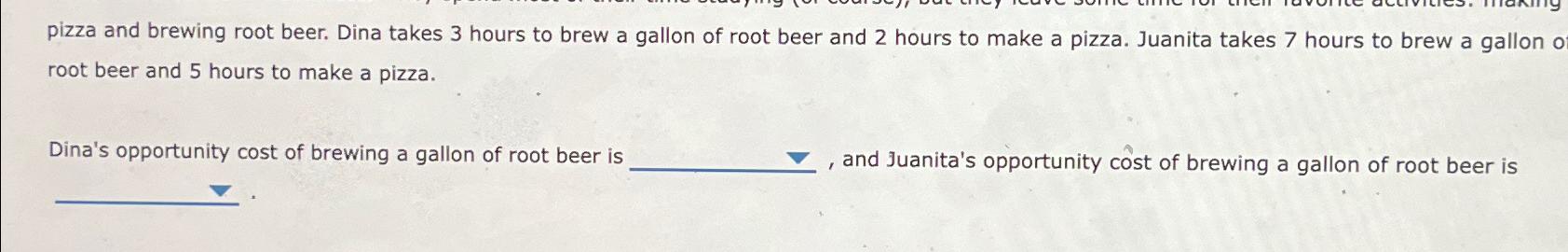 Solved pizza and brewing root beer. Dina takes 3 ﻿hours to | Chegg.com