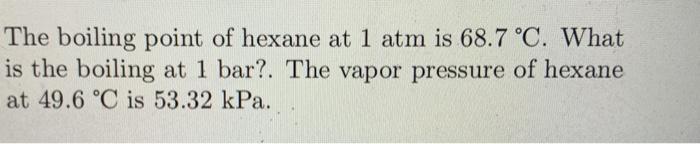 Solved The boiling point of hexane at 1 atm is 68.7 °C. What | Chegg.com
