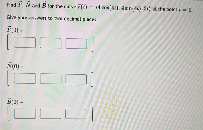 Solved Find T,N and B for the curve | Chegg.com