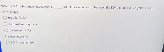 Solved When RNA polymerase encounters a , which is a | Chegg.com