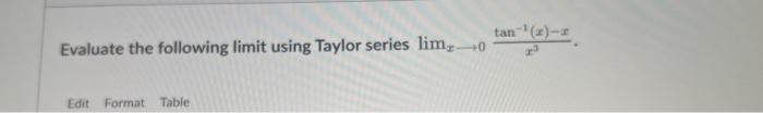 Solved Evaluate the following limit using Taylor series lim | Chegg.com
