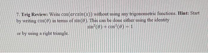 Solved 7. Trig Review: Write cos(arcsin(x)) without using | Chegg.com