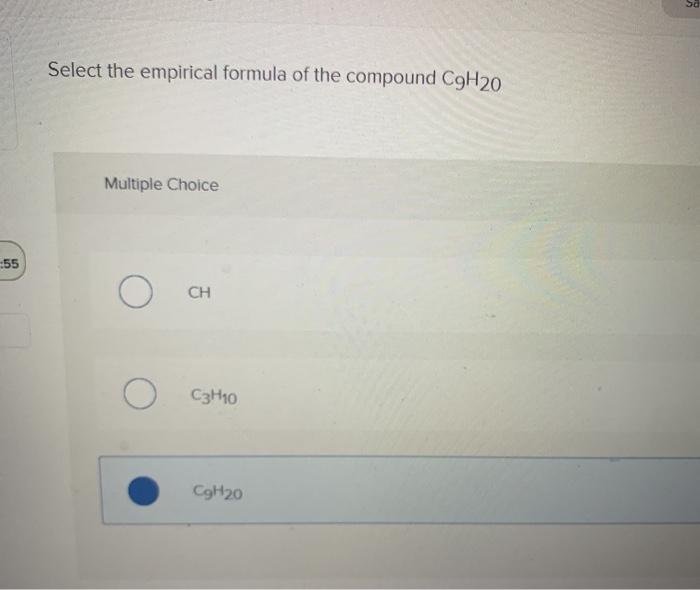Solved Select the empirical formula of the compound C9H20 | Chegg.com