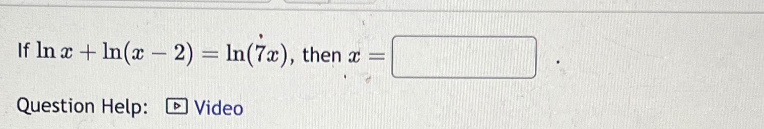 Solved If lnx+ln(x-2)=ln(7˙x), ﻿then x= | Chegg.com