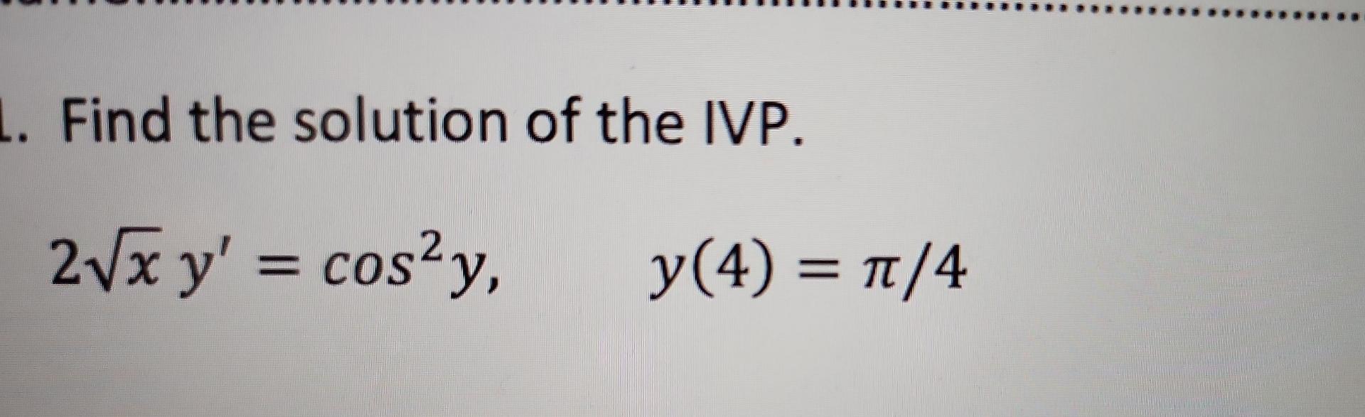 Solved Find the solution of the IVP. 2xy′=cos2y,y(4)=π/4 | Chegg.com