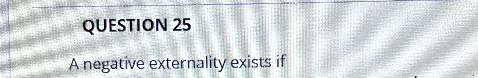 Solved A negative externality exists if | Chegg.com