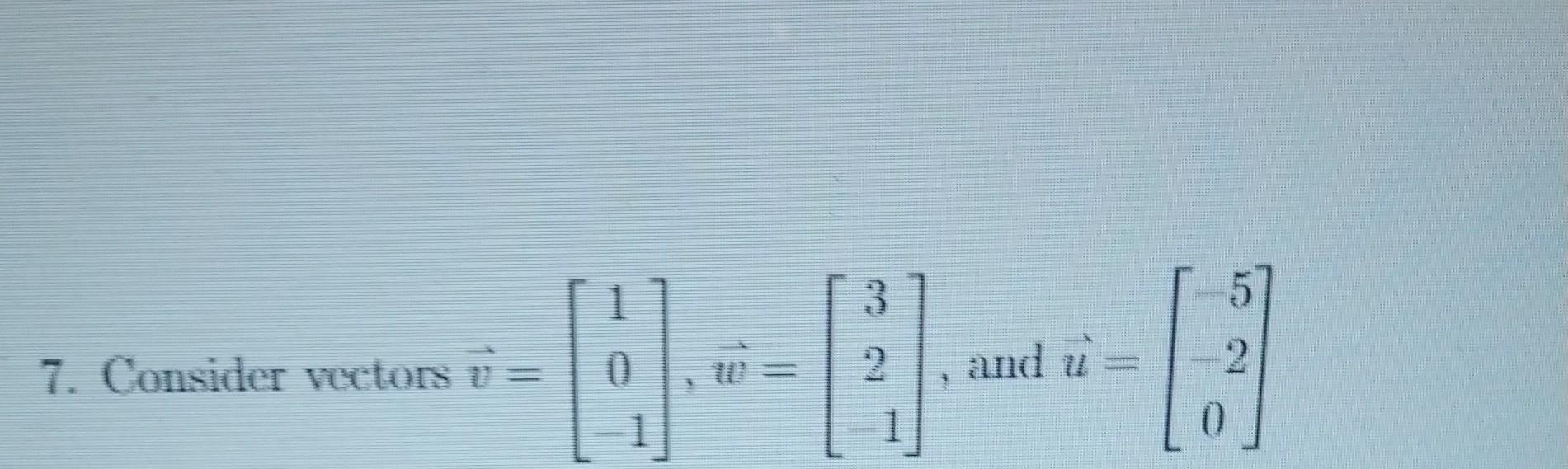 Solved Consider vectors v=⎣⎡10−1⎦⎤,w=⎣⎡32−1⎦⎤, and | Chegg.com