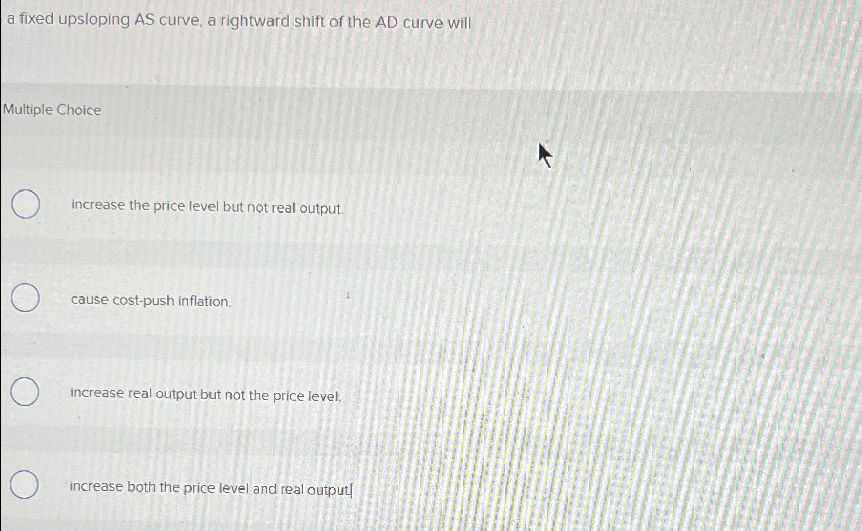 Solved a fixed upsloping AS curve, a rightward shift of the | Chegg.com