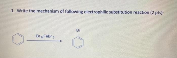 Solved 1. Write the mechanism of following electrophilic | Chegg.com