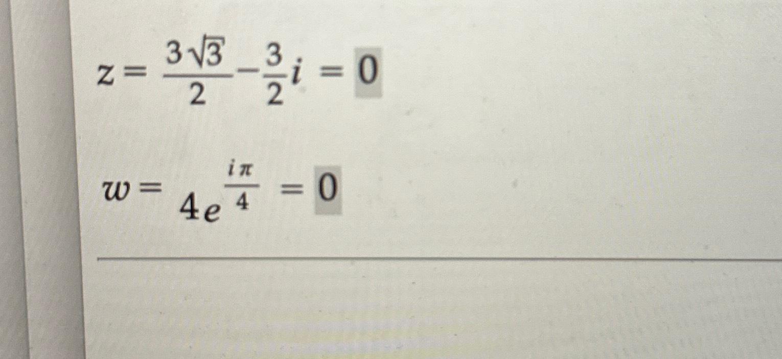 Solved z=3322-32i=0w=4eiπ4=0 | Chegg.com