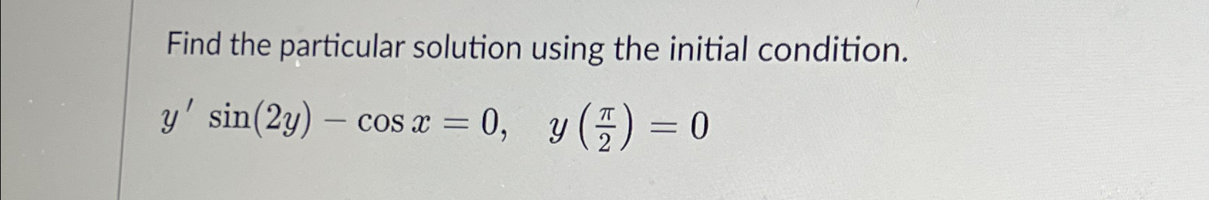 Solved Find the particular solution using the initial | Chegg.com