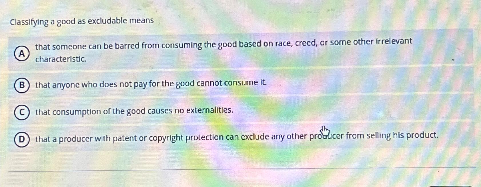 Solved Classifying a good as excludable meansthat someone | Chegg.com