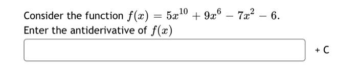 Solved Consider the function f(x)=5x10+9x6−7x2−6. Enter the | Chegg.com