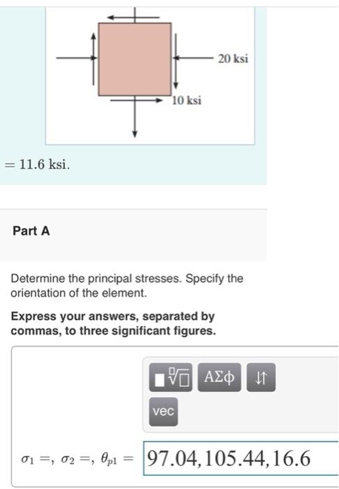 Solved =11.6ksi Part A Determine the principal stresses. | Chegg.com