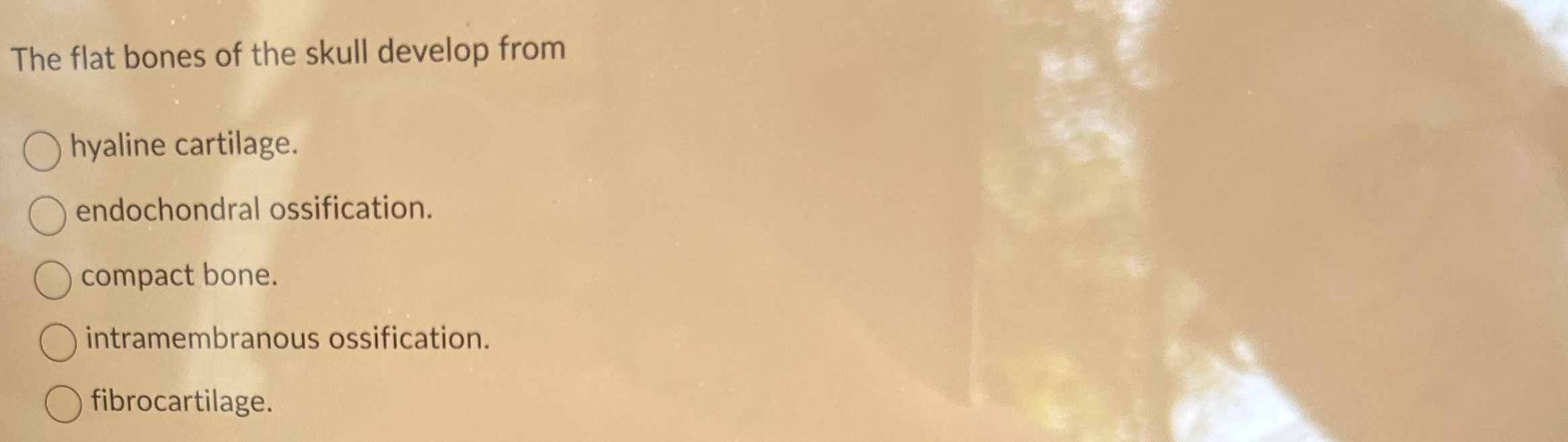 Solved The flat bones of the skull develop fromhyaline | Chegg.com