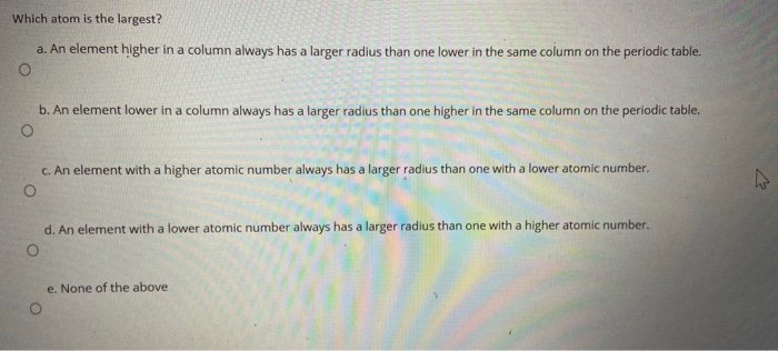 Solved Which atom is the largest? a. An element higher in a | Chegg.com