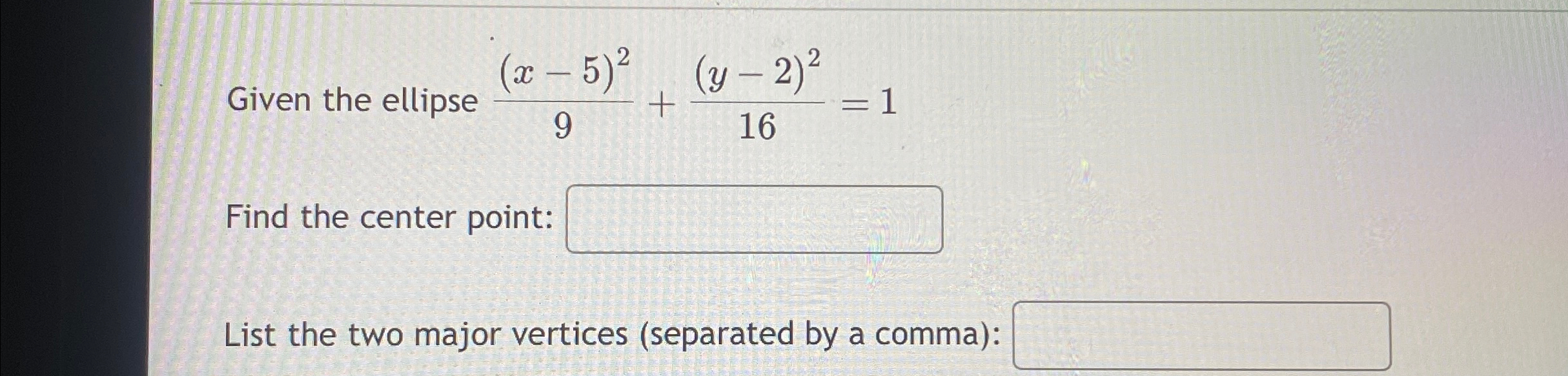 Solved Given the ellipse (x-5)29+(y-2)216=1Find the center | Chegg.com