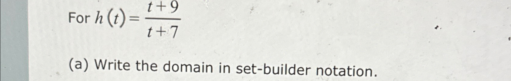 Solved For h(t)=t+9t+7(a) ﻿Write the domain in set-builder | Chegg.com