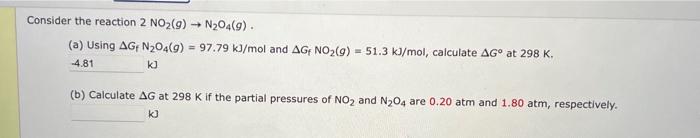 Solved onsider the reaction 2NO2(g)→N2O4(g) (a) Using ΔGf | Chegg.com