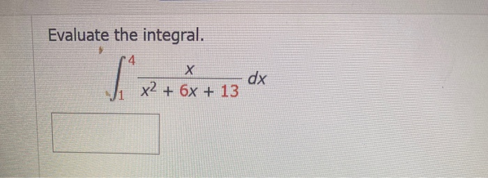 Solved Evaluate the integral. 4 Х x2 + 6x + 13 ſ dx | Chegg.com