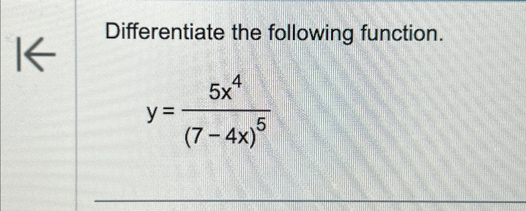 Solved Differentiate the following function.y=5x4(7-4x)5 | Chegg.com