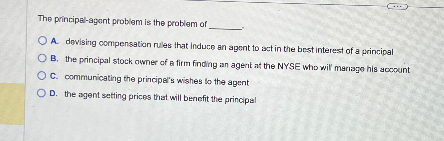 Solved The principal-agent problem is the problem ofA. | Chegg.com