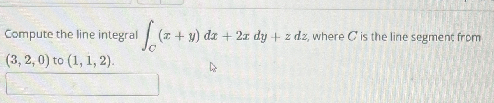 Solved Compute the line integral ∫C﻿(x+y)dx+2xdy+zdz, ﻿where | Chegg.com