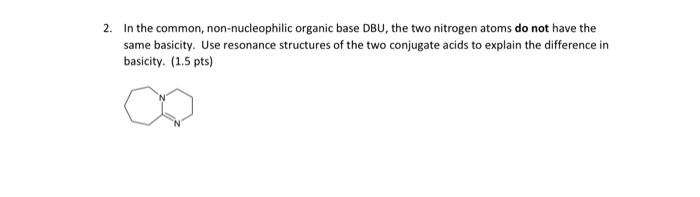 Solved 2. In the common, non-nucleophilic organic base DBU, | Chegg.com