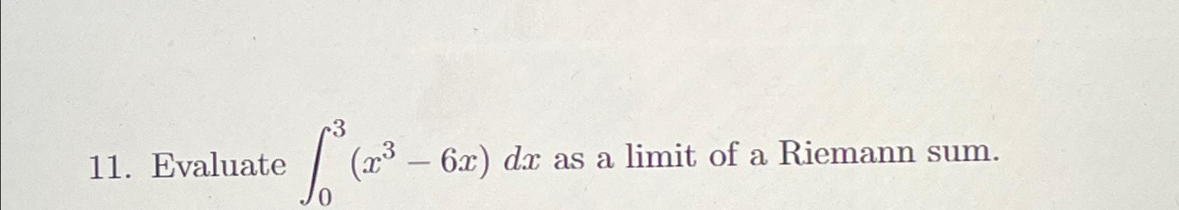 Solved Evaluate ∫03(x3-6x)dx ﻿as a limit of a Riemann sum. | Chegg.com