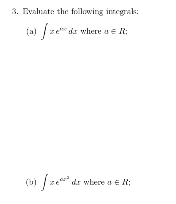 Solved 3. Evaluate the following integrals: ) x eax dx where | Chegg.com