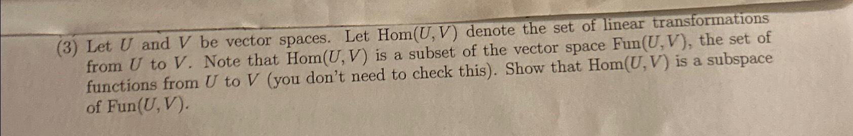 Solved (3) ﻿Let U ﻿and V ﻿be vector spaces. Let Hom(U,V) | Chegg.com