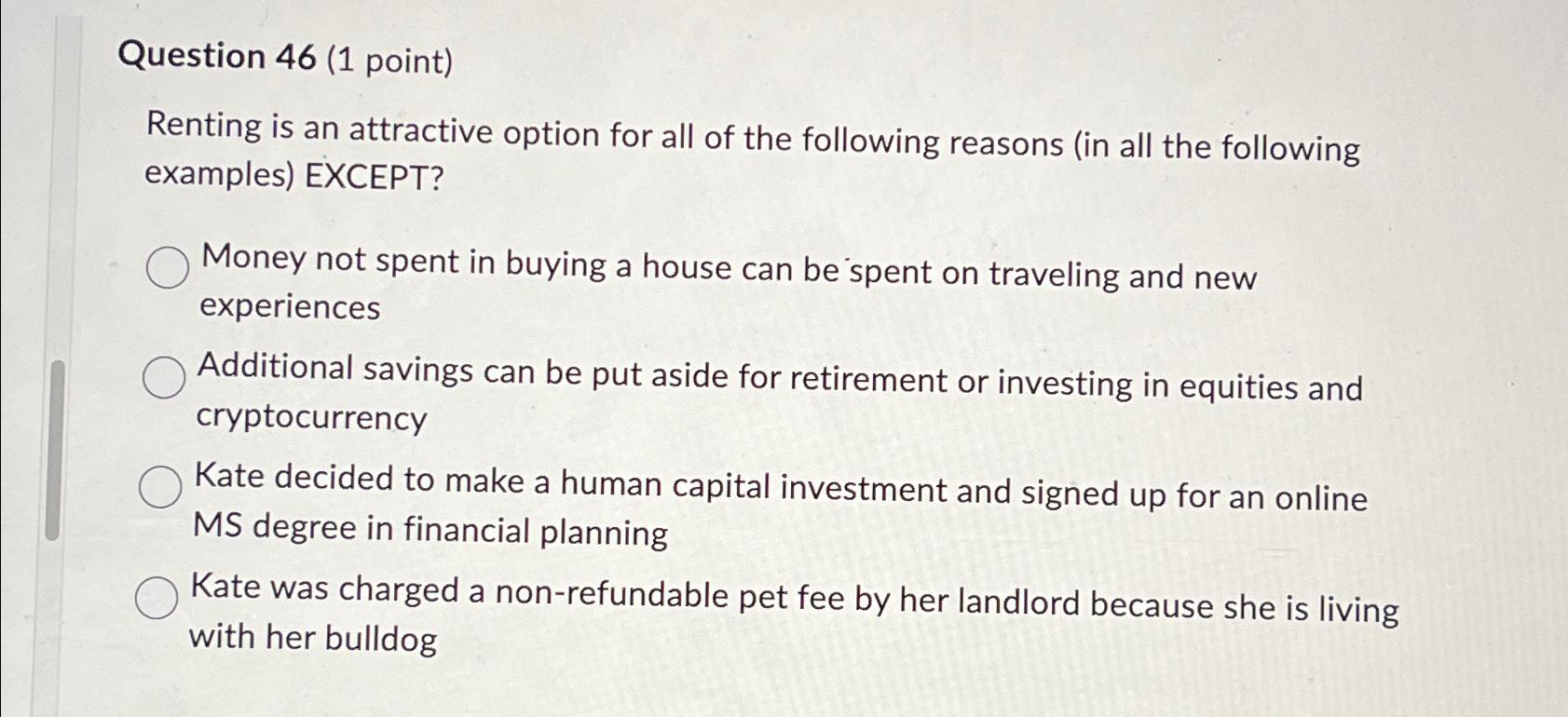 Solved Question 46 (1 ﻿point)Renting is an attractive option | Chegg.com
