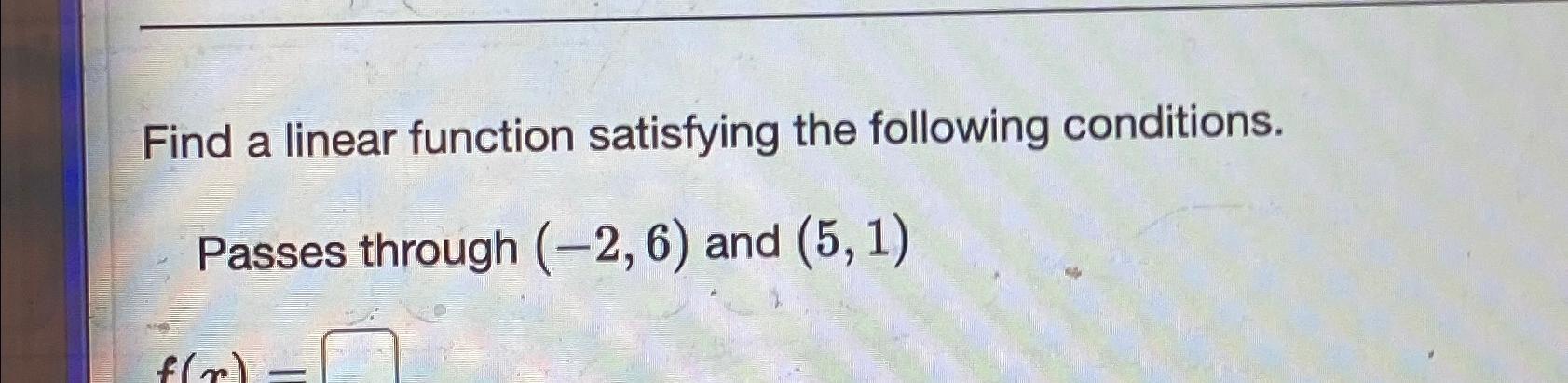 Solved Find a linear function satisfying the following | Chegg.com