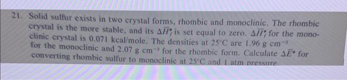 Solved 21. Solid sulfur exists in two crystal forms, rhombic | Chegg.com