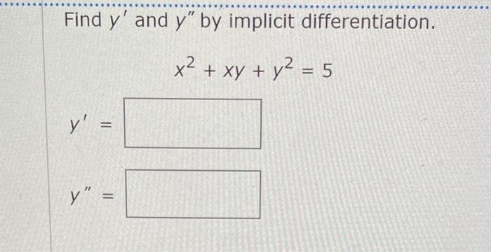 Solved Find y′ and y′′ by implicit differentiation. | Chegg.com