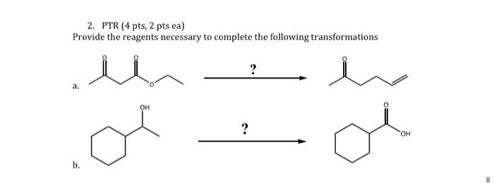 Solved 2. PTR (4 pts, 2 pts ea) Provide the reagents | Chegg.com