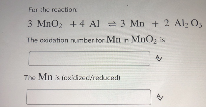 Solved For the reaction: 3 MnO2 + 4 Al = 3 Mn + 2 Al2 O3 The | Chegg.com