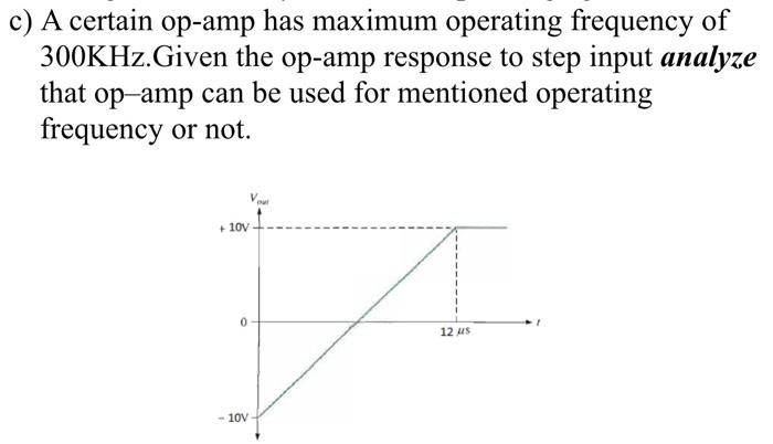 Solved c) A certain op-amp has maximum operating frequency | Chegg.com