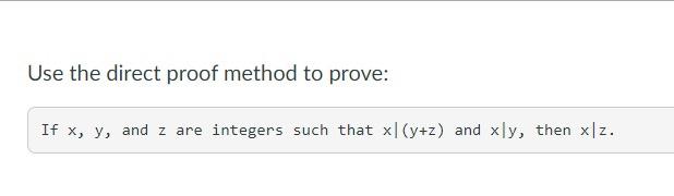 Solved Use the direct proof method to prove: If x, y, and z | Chegg.com