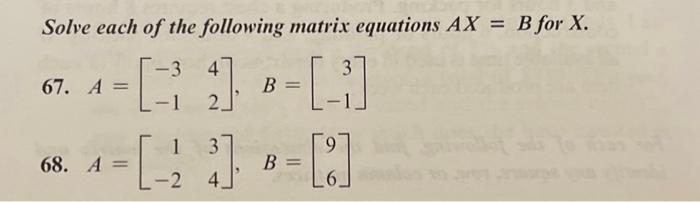 Solved Solve each of the following matrix equations AX=B for | Chegg.com