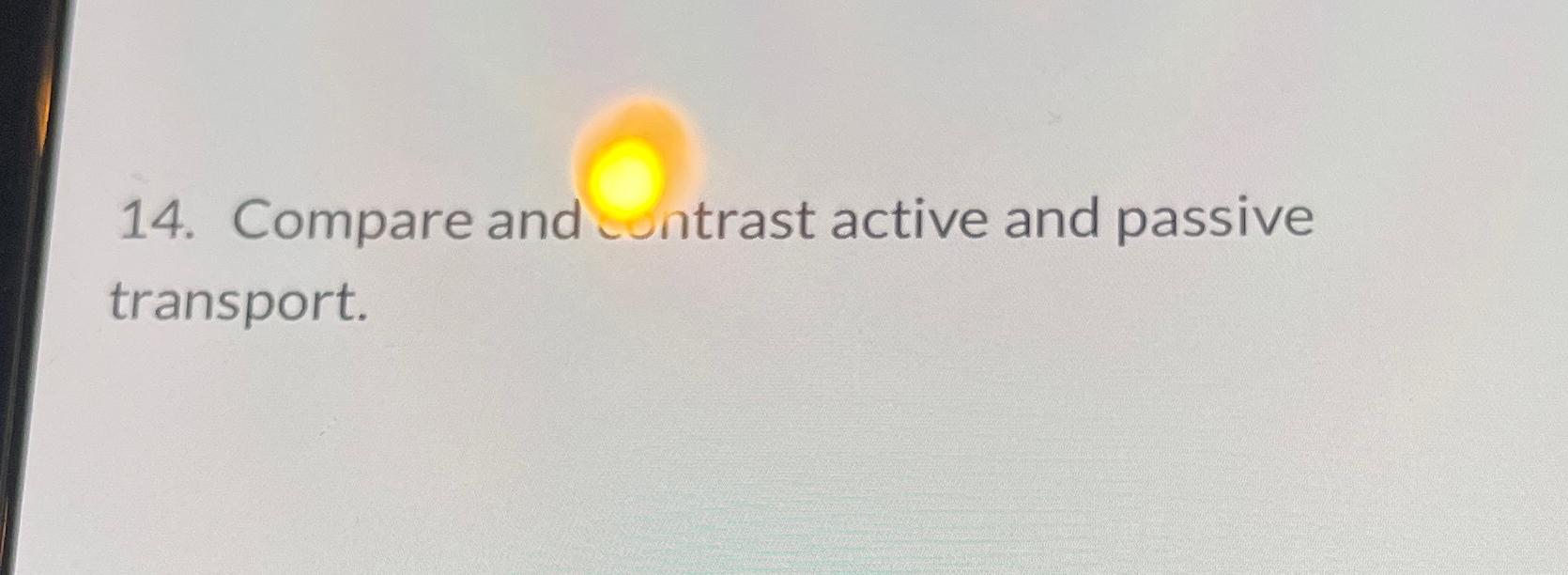 Solved Compare and Contrast active and passive transport. | Chegg.com