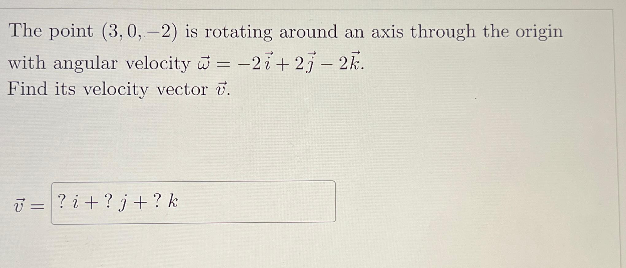 Solved The point (3,0,-2) ﻿is rotating around an axis | Chegg.com
