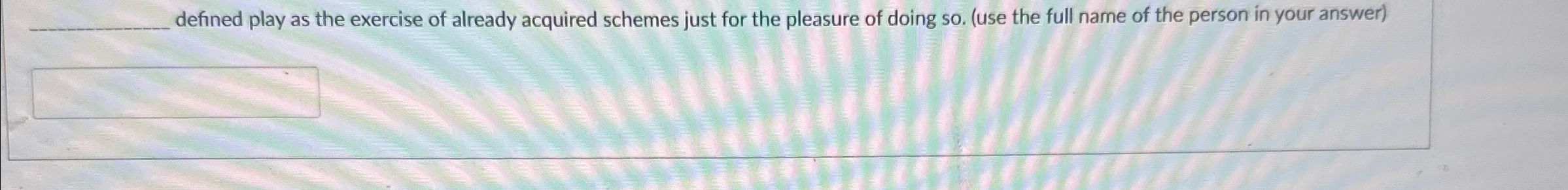 Solved defined play as the exercise of already acquired | Chegg.com