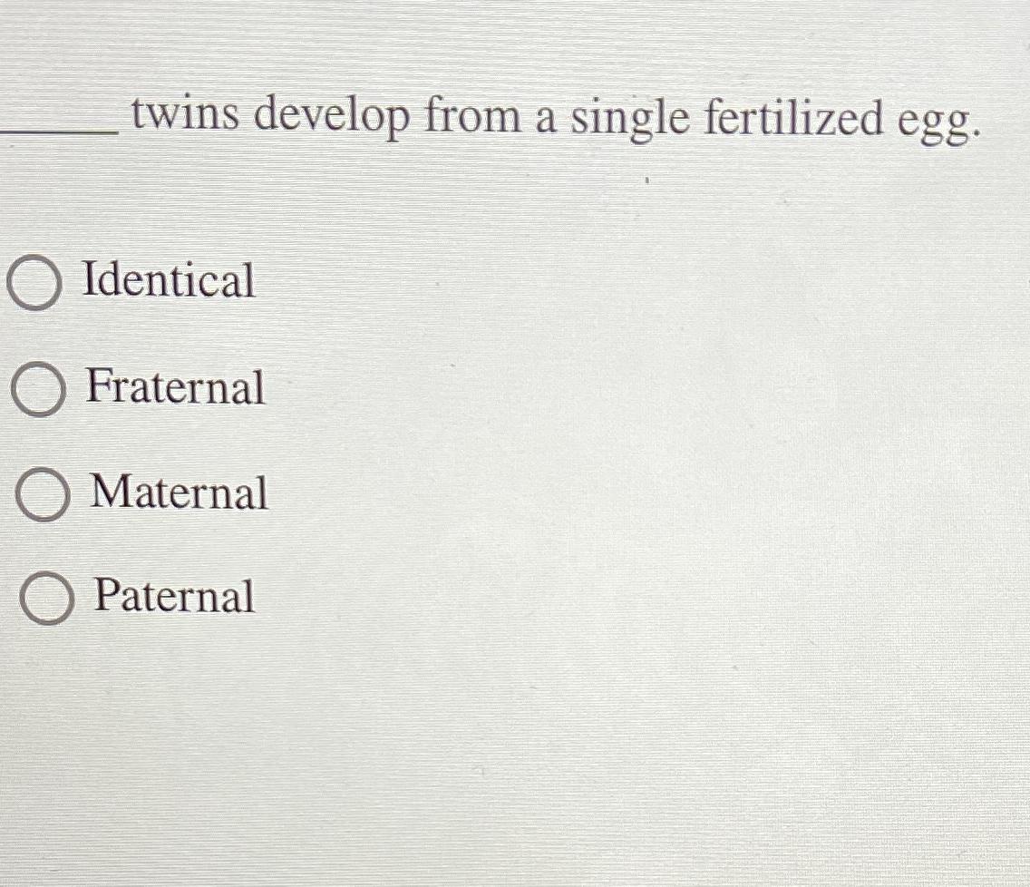 Solved twins develop from a single fertilized | Chegg.com