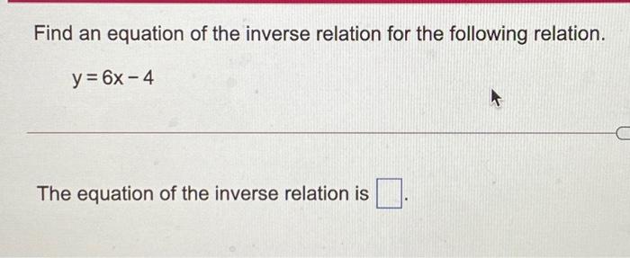 Solved Find an equation of the inverse relation for the | Chegg.com