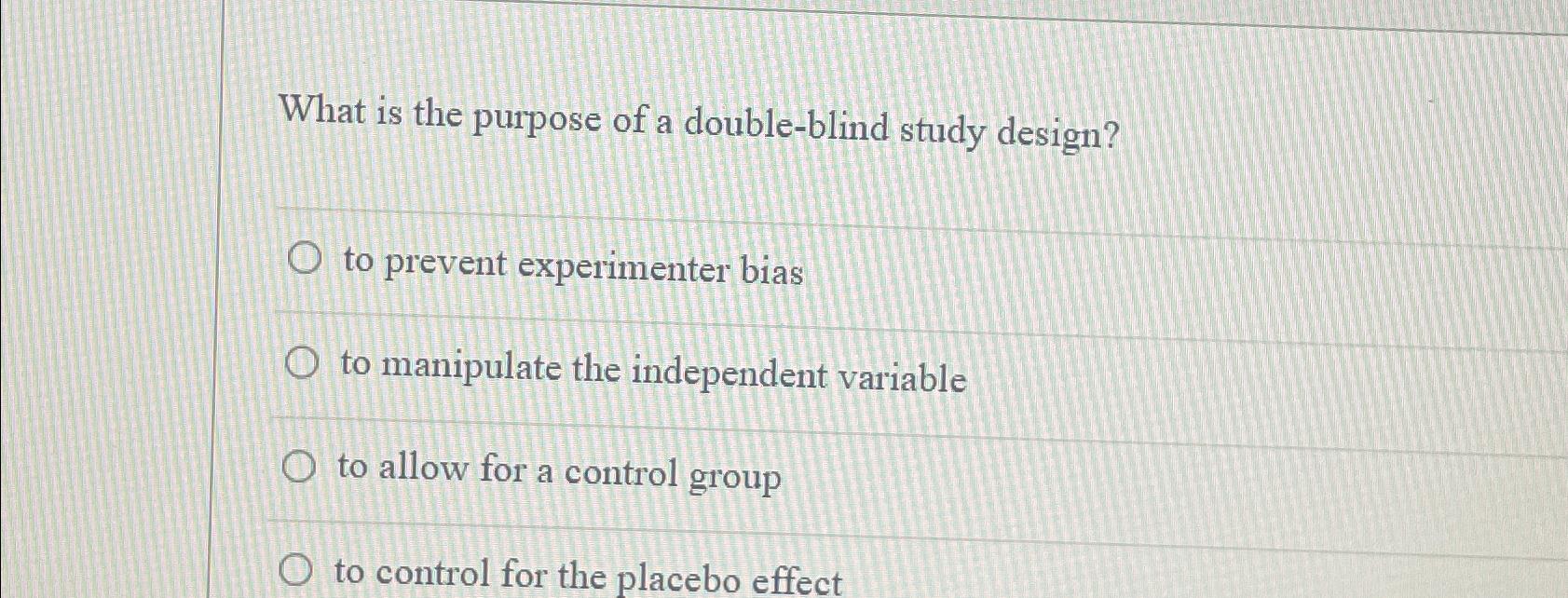 Solved What is the purpose of a double-blind study design?to | Chegg.com