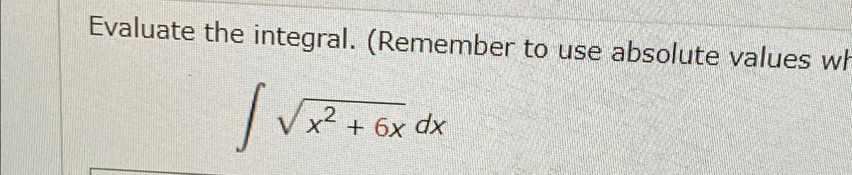 Solved Evaluate the integral. (Remember to use absolute | Chegg.com