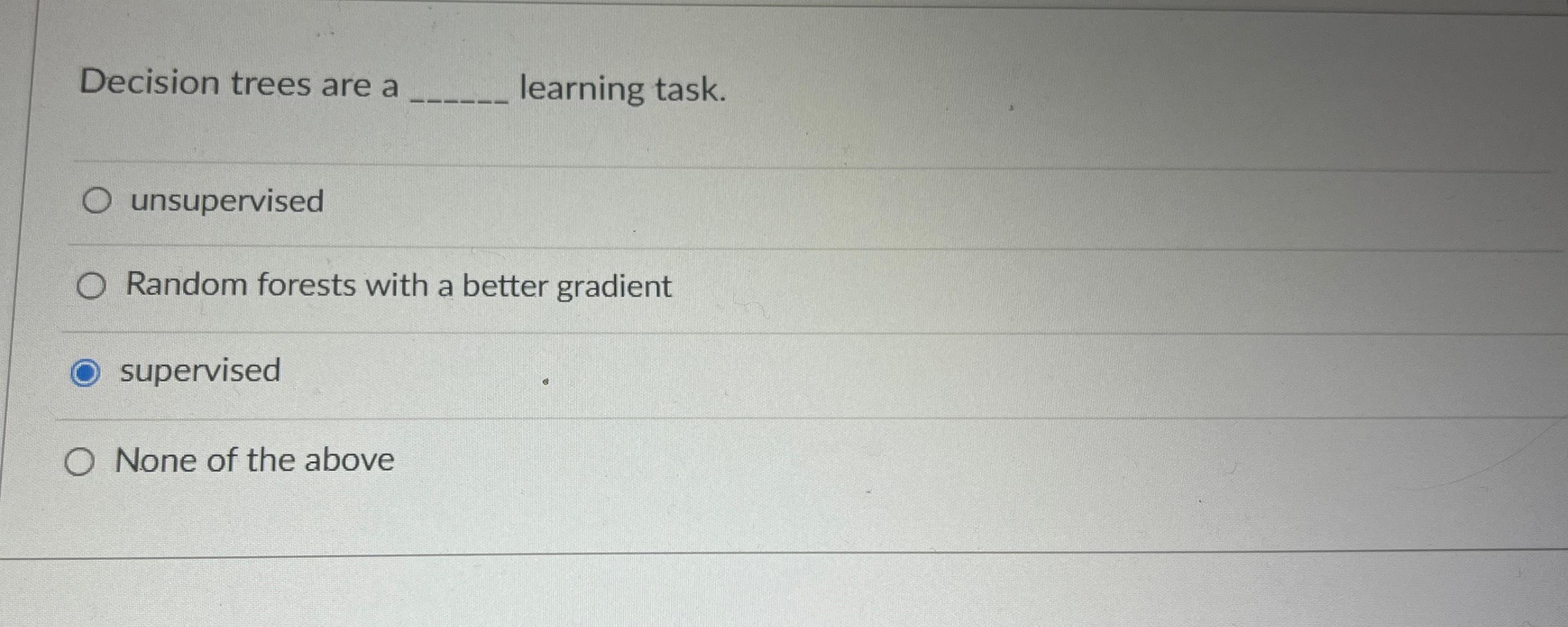Solved Decision trees are a learning task.unsupervisedRandom | Chegg.com
