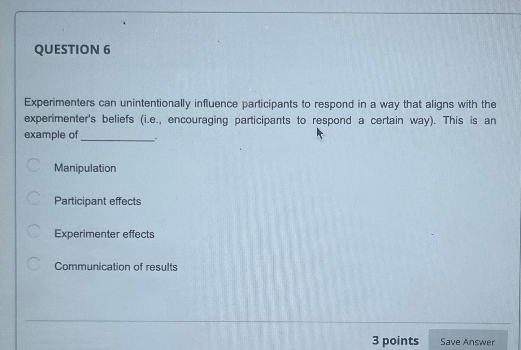 Solved QUESTION 6Experimenters can unintentionally influence | Chegg.com